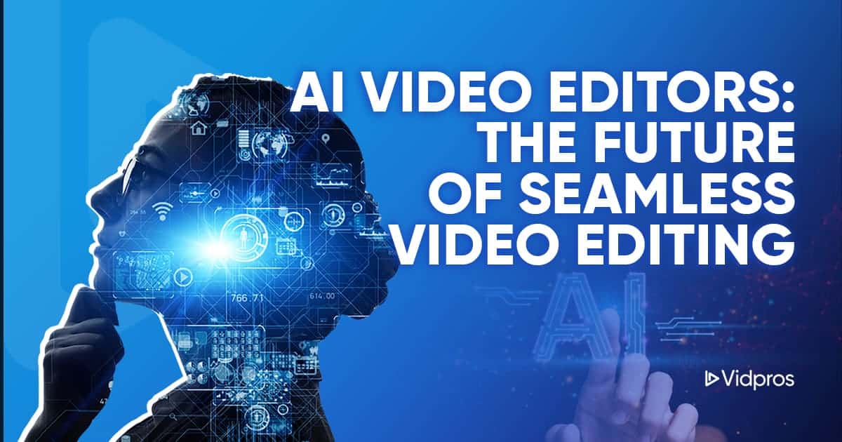 AI Video Editors: The Future of Seamless AI Video Editing